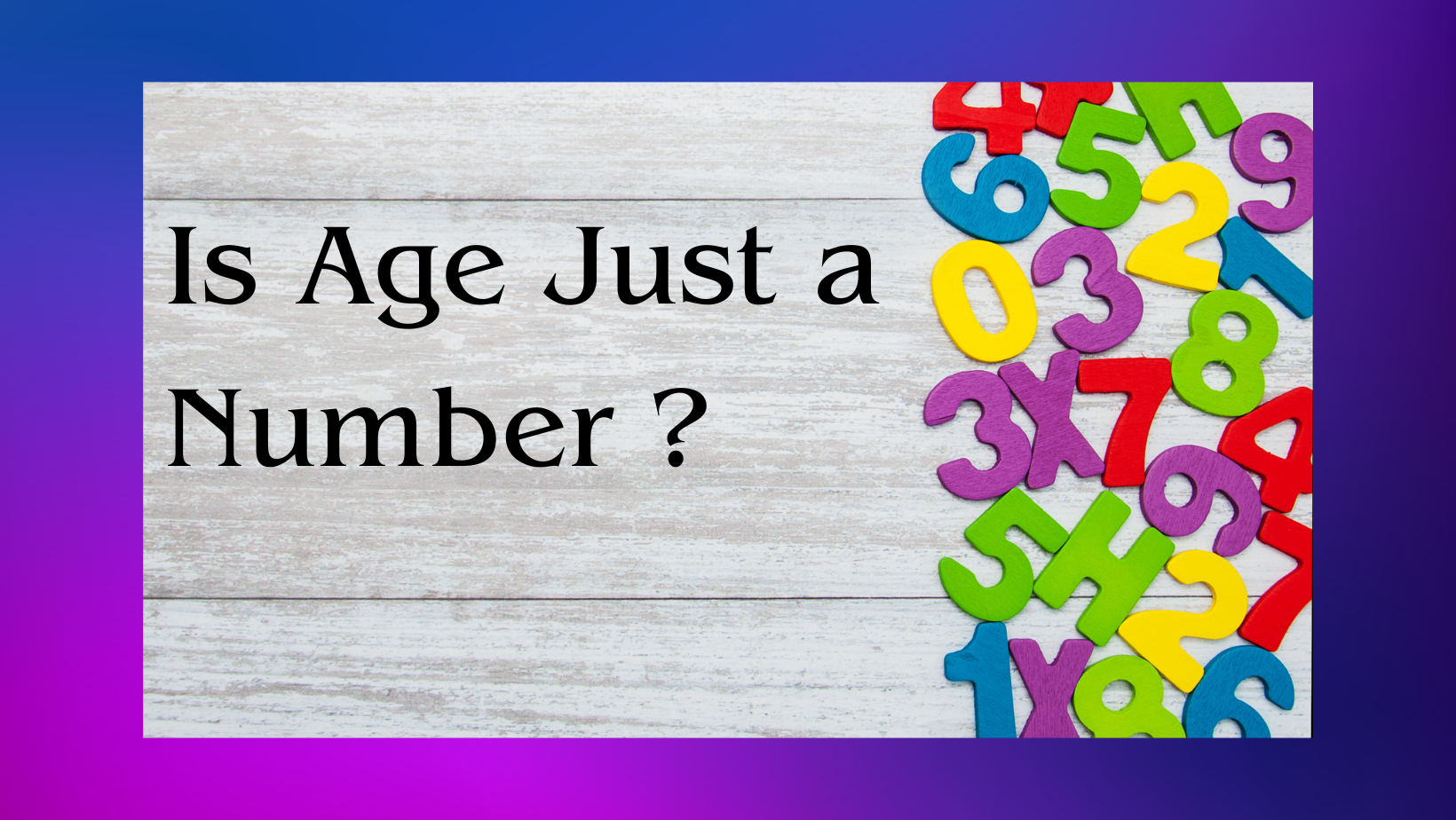 Never too Young, Never to Old – A Word to the Wise